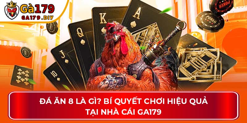 Đá Ăn 8 Là Gì? Bí Quyết Chơi Hiệu Quả Tại Nhà Cái GA179